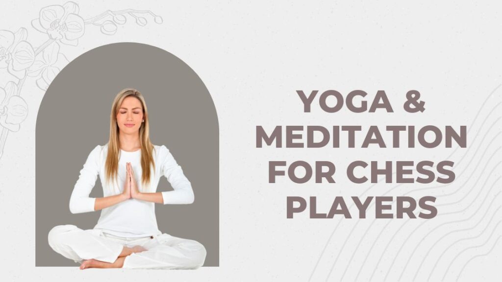 Yoga & Meditation - A Trick of the Trade Most Chess Masters Practice