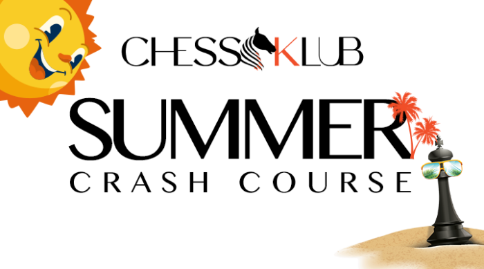 CHESS KLUB Summer Crash Course - CHESS KLUB