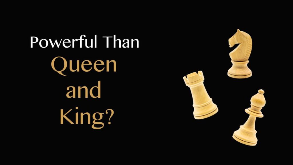 3 Chess Pieces Stronger than the Queen and King